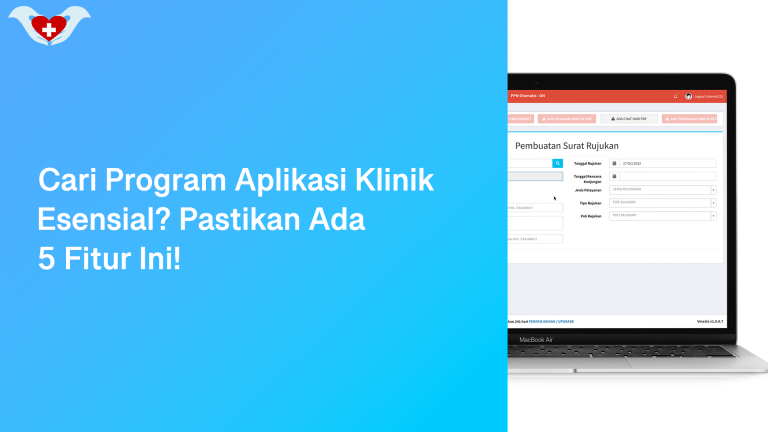 Cari Program Aplikasi Klinik Esensial? Pastikan Ada 5 Fitur Ini!