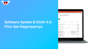 Software Apotek & Klinik 4.0 : Fitur dan Kegunaannya